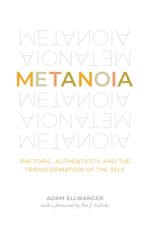 Adam Ellwanger on Rhetoric, Authenticity, and the Transformation of the ...
